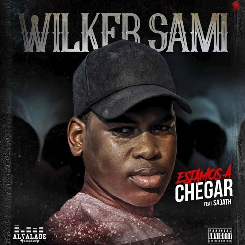Stream WilkerSami - Estamos A Chegar (feat Sadath) Alvalade Records by ...