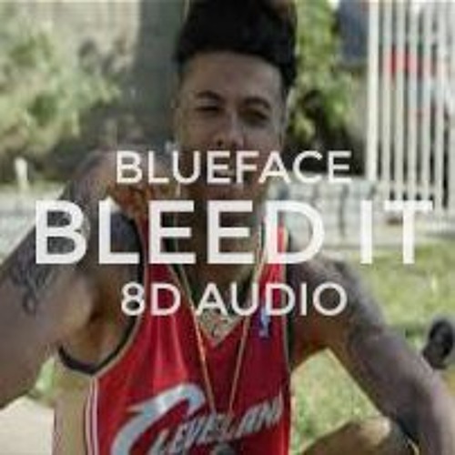 Stream BlueFace - Bleed It 8D AUDIO(USE EARBUDS OR HEADPHONES) by ...