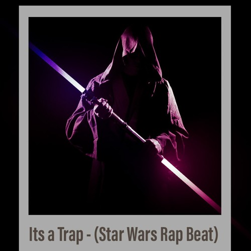 Stream It's a Trap - (Star Wars Rap Beat) by Axy | Listen online for ...