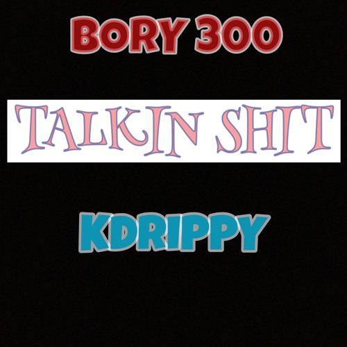 Stream Bory 300 X Kdrippy - Talkin Shit by Mula Gzz | Listen online for ...