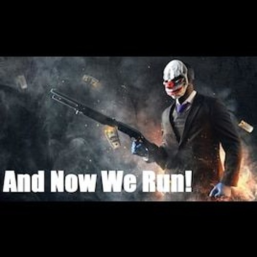 Stream Payday 2 And Now We Run Original Extended by Unknownsmile ...