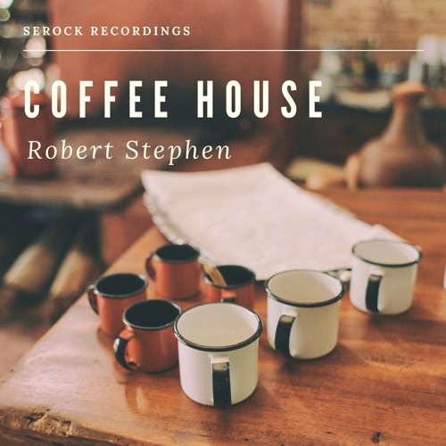 Stream Coffee House #1 by Robert Stephen | Listen online for free on ...
