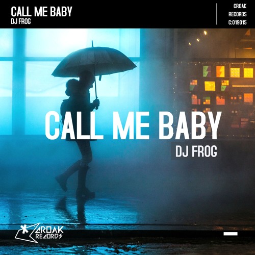 Stream DJ Frog - Call Me Baby [Croak Records Release] by DJ FROG ...