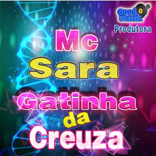 Stream MC SARA - GATINHA DA CREUZA (GOOD FUNK PRODUTORA) by Good Funk ... Stream MC SARA - GATINHA DA CREUZA (GOOD FUNK PRODUTORA) by Good Funk ...