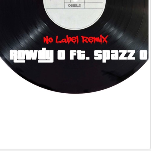 Stream RowdyO X SpazzO : No label remix by Spazz_O | Listen online for ...