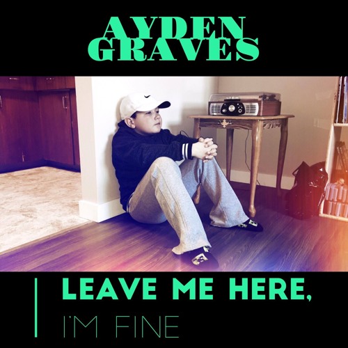 Stream Leave Me Here, I'm Fine (Ayden Remix) by AYDEN GRAVES | Listen ...