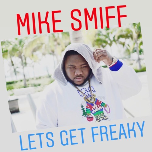 Stream MIKE SMIFF Lets Get Freaky by Mike Smiff | Listen online for ...