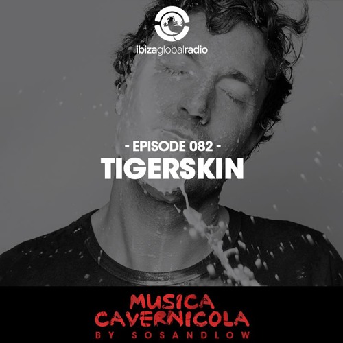 Stream Episode 082 with TIGERSKIN by Musica Cavernicola | Listen online ... Stream Episode 082 with TIGERSKIN by Musica Cavernicola | Listen online ...