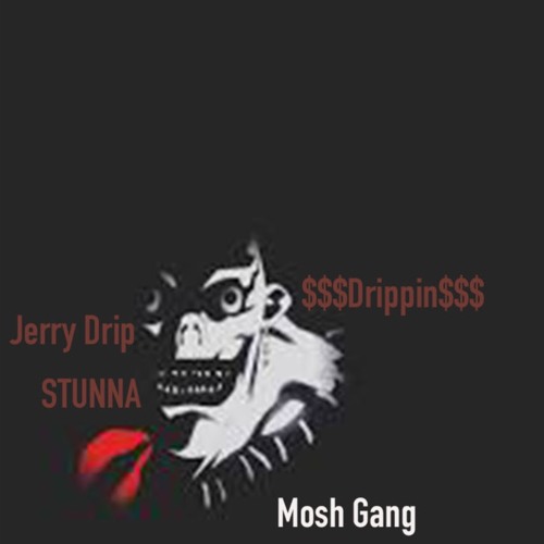 Stream $$$Drippin$$$ (Prod. STUNNA) (MOSH GANG) by Jerry Drip | Listen ...