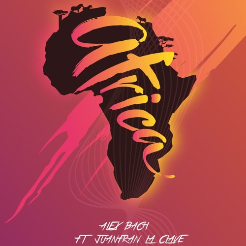 Stream Africa - Alex Bach Ft. Juanfran La Clave by Alex Bach | Listen ...