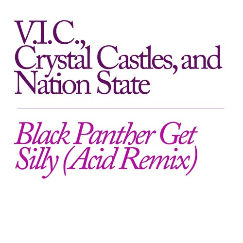 Stream BLACK PANTHER GET SILLY REMIX - VIC CRYSTAL CASTLES NATIONSTATE ...