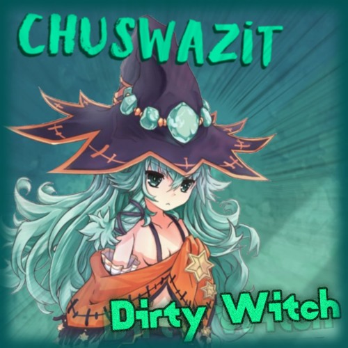 Stream Dirty Witch by Chuswazit | Listen online for free on SoundCloud