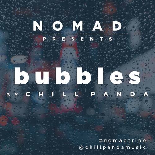 Stream bubbles - Chill Panda | Nomad Tribe by nomad tribe | Listen online for free on SoundCloud