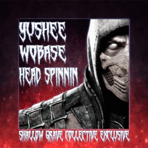Stream YUSHEE X WOBASE - HEAD SPINNIN by SHALLOW GRAVE COLLECTIVE ...