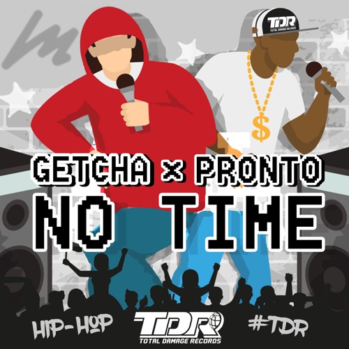 Stream No Time - Getcha x Pronto by Total Damage Records | Listen ...