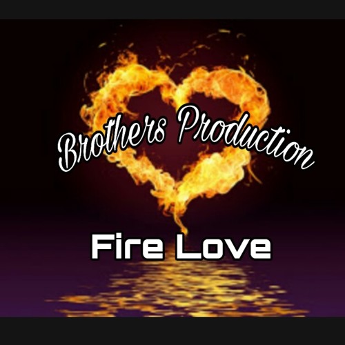 Stream Brothers Production - Fire Love.(2019) by Brothers Production ...