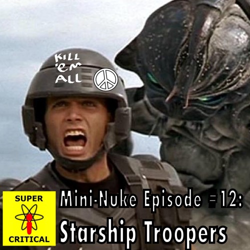 Stream episode Mini-Nuke #12: Starship Troopers by Super Critical ...