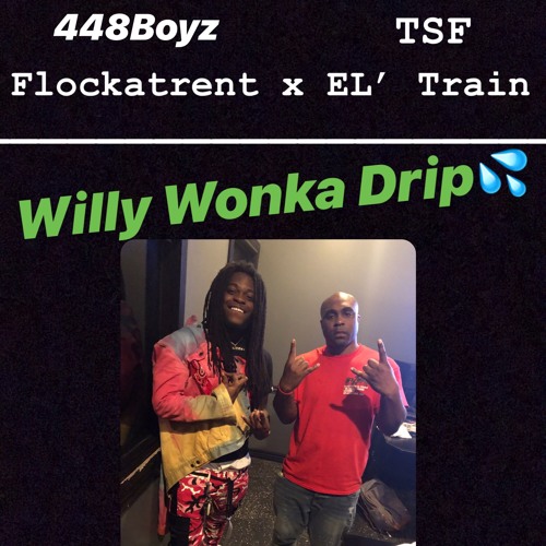 Stream Ft. El' Train "Willy Wonka Drip" by flockatrent | Listen online ...