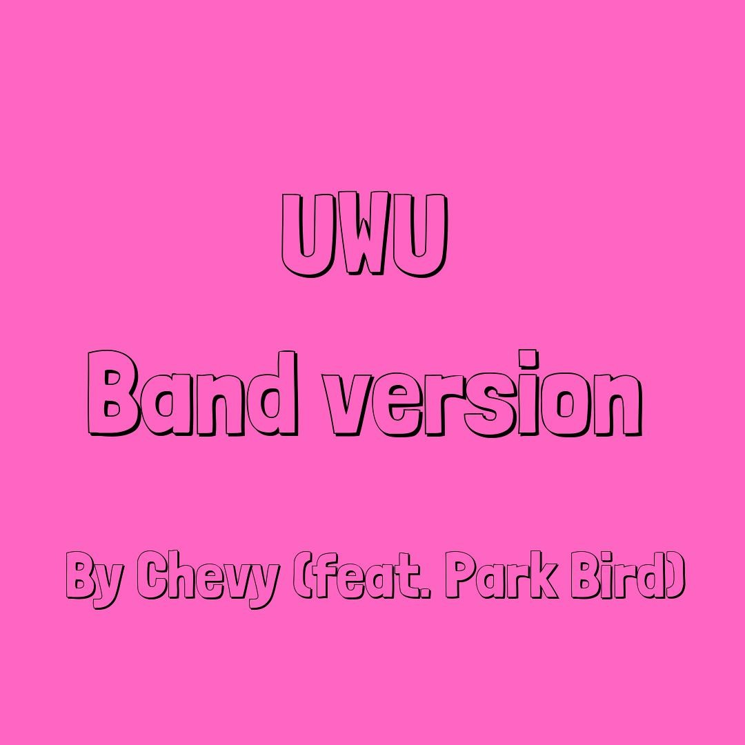 Stream UwU - Band Version - by Chevy (feat. Park Bird) by 201.9 SENIORS ...