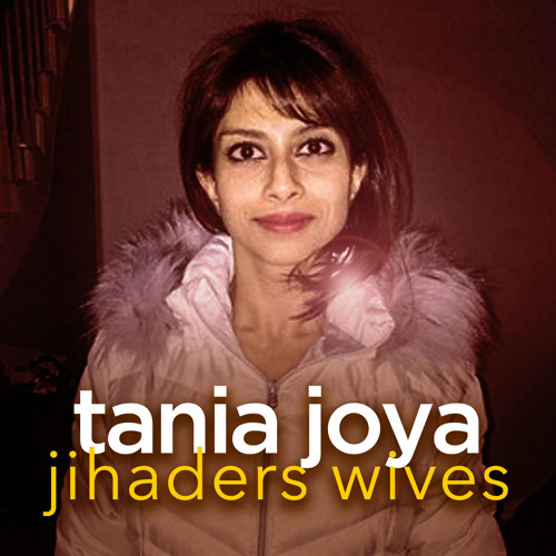 Stream Episode 9 - Tania Joya: Jihaders Wives by Quilliam International ...