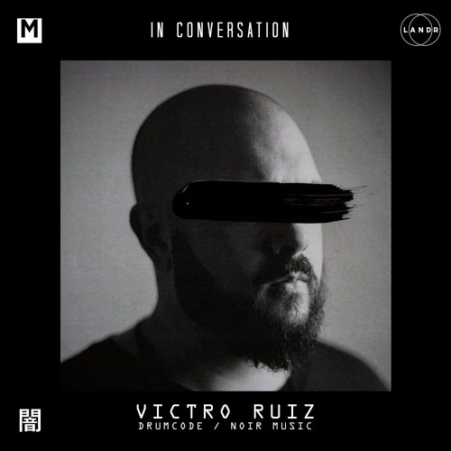 Stream In Conversation: Victor Ruiz [Drumcode/Noir Music] by Magnetic Magazine | Listen online ...