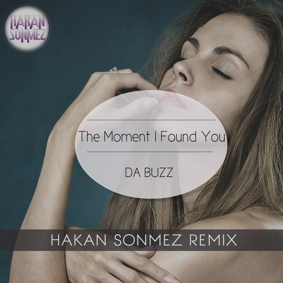 Stream Da Buzz - The Moment I Found You (Hakan Sonmez Remix) by Hakan Sonmez | Listen online for ...