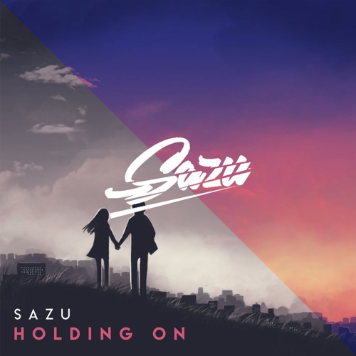 Stream Sazu - Holding On by Sazu | Listen online for free on SoundCloud