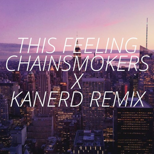 Stream The Chainsmokers - This Feeling (feat. Kelsea Ballerini) (KanerD ...