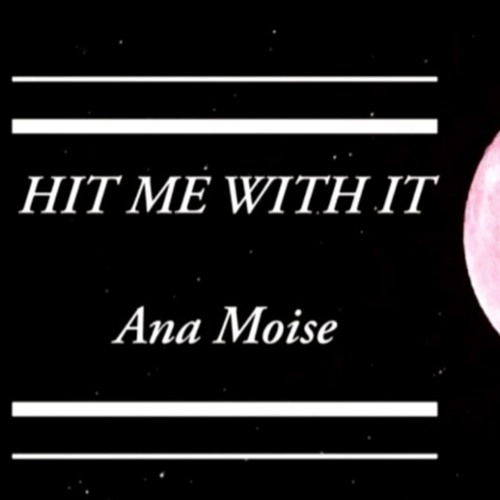 Stream Ana Moise - Hit Me With It by Mariana Moise | Listen online for ...