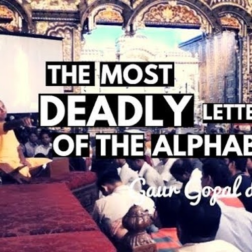 Stream The most DEADLY letter of the ALPHABET by Gaur Gopal das by Amit ...