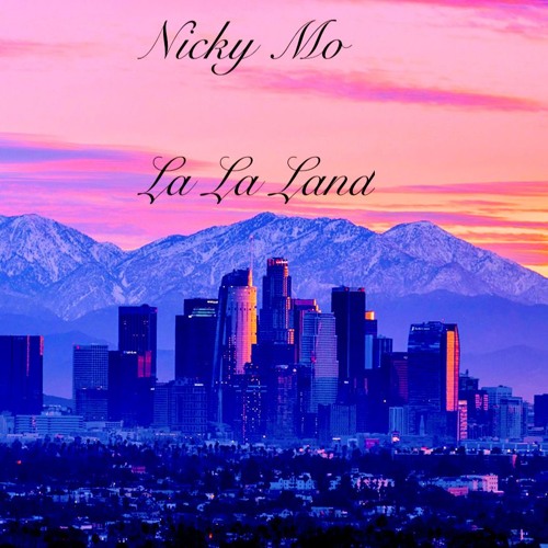 Stream La La Land by Nicky Mo | Listen online for free on SoundCloud