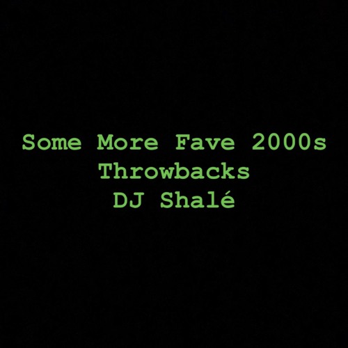 Some More Fave 2000s Throwbacks - DJ Shalé by Jay Shalé | Free ...