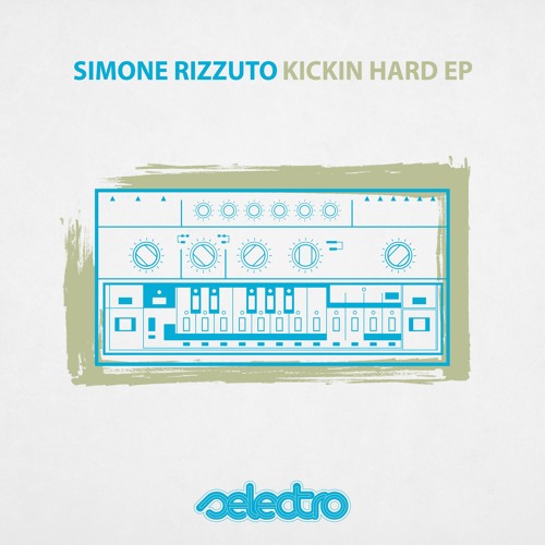 Stream Selectro | Listen to Simone Rizzuto - Kickin Hard EP I OUT NOW ...