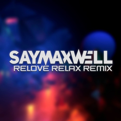 Stream Relove Relax (SayMaxWell Remix) by SayMaxWell | Listen online ...