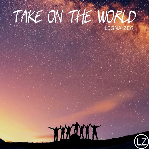Stream Take On The World | Free Download by Legna Zeg | Listen online ...