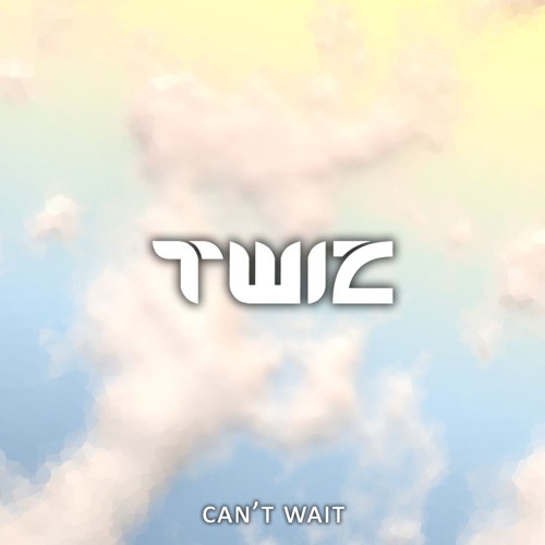 Stream 「Can't Wait」 by Twiz | Listen online for free on SoundCloud