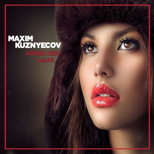 Stream Maxim Kuznyecov - Vodka Kiss vol.09. (2019-April) by Maxim ...