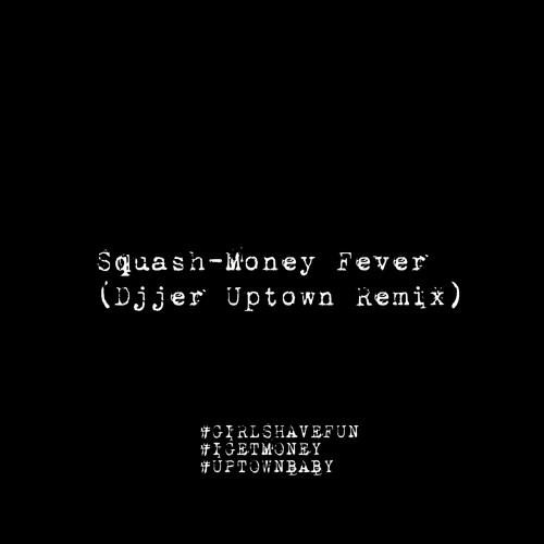 Stream Squash - Money Fever (djjer Remix) Girls Have Fun (up Town) by ...