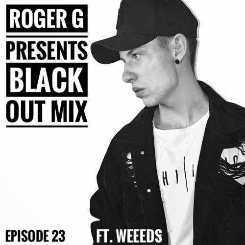 Stream Roger G Presents: Blackout Mix 024 - Feat. Weeeds | Guest Mix by ...