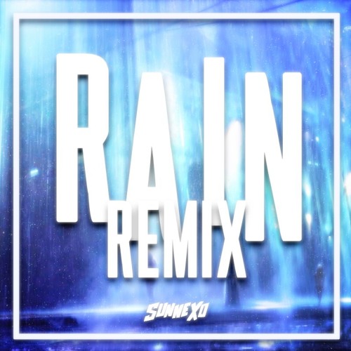 Stream Rain (Sunnexo Remix) by Sunnexo | Listen online for free on ...