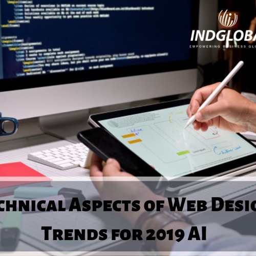 Stream episode Technical Aspects of Web Design Trends for 2019 AI by Indglobal Digital Private ...