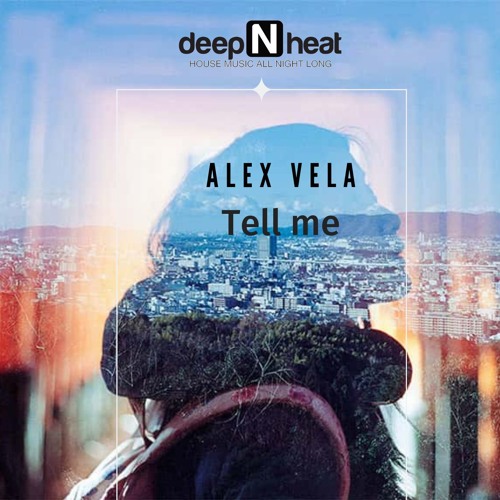 Stream DNH036 | Alex Vela - Tell Me (Original Mix) by deepNheat ...