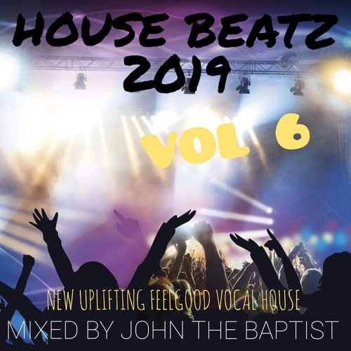 Stream House Beatz 2019 Vol 6 Mixed By John The Baptist by DJ John The ...