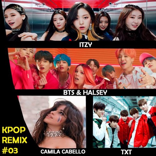 Stream Kpop House Mix #03 - TXT - BTS Ft Halsey(Boy With Luv) - ITZY - Camila Cabello by DJ ...