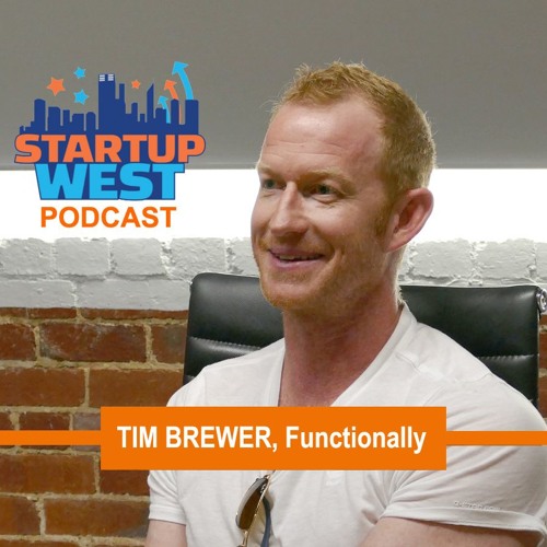 Stream episode 14. Tim Brewer, Functionally by Startup West podcast ...