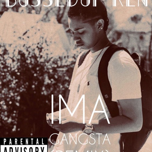 Stream Ima Gangsta(remix)(prod.Tony G). by BOSSEDUP REN | Listen online ...