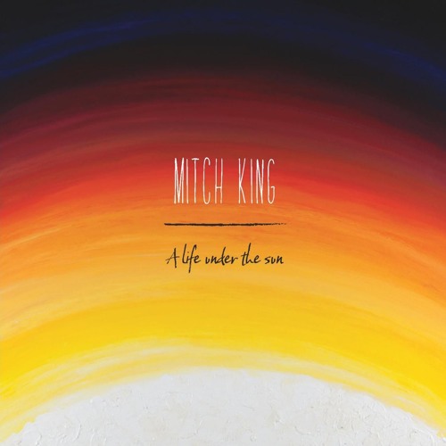 Stream Mitch King | Listen to A life under the sun playlist online for ...