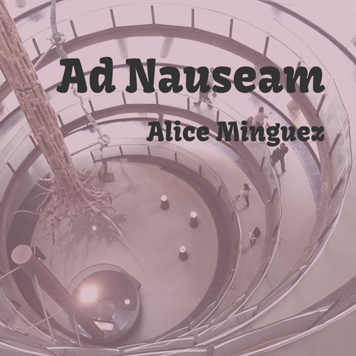 Stream Ad Nauseam by Alice Minguez | Listen online for free on SoundCloud