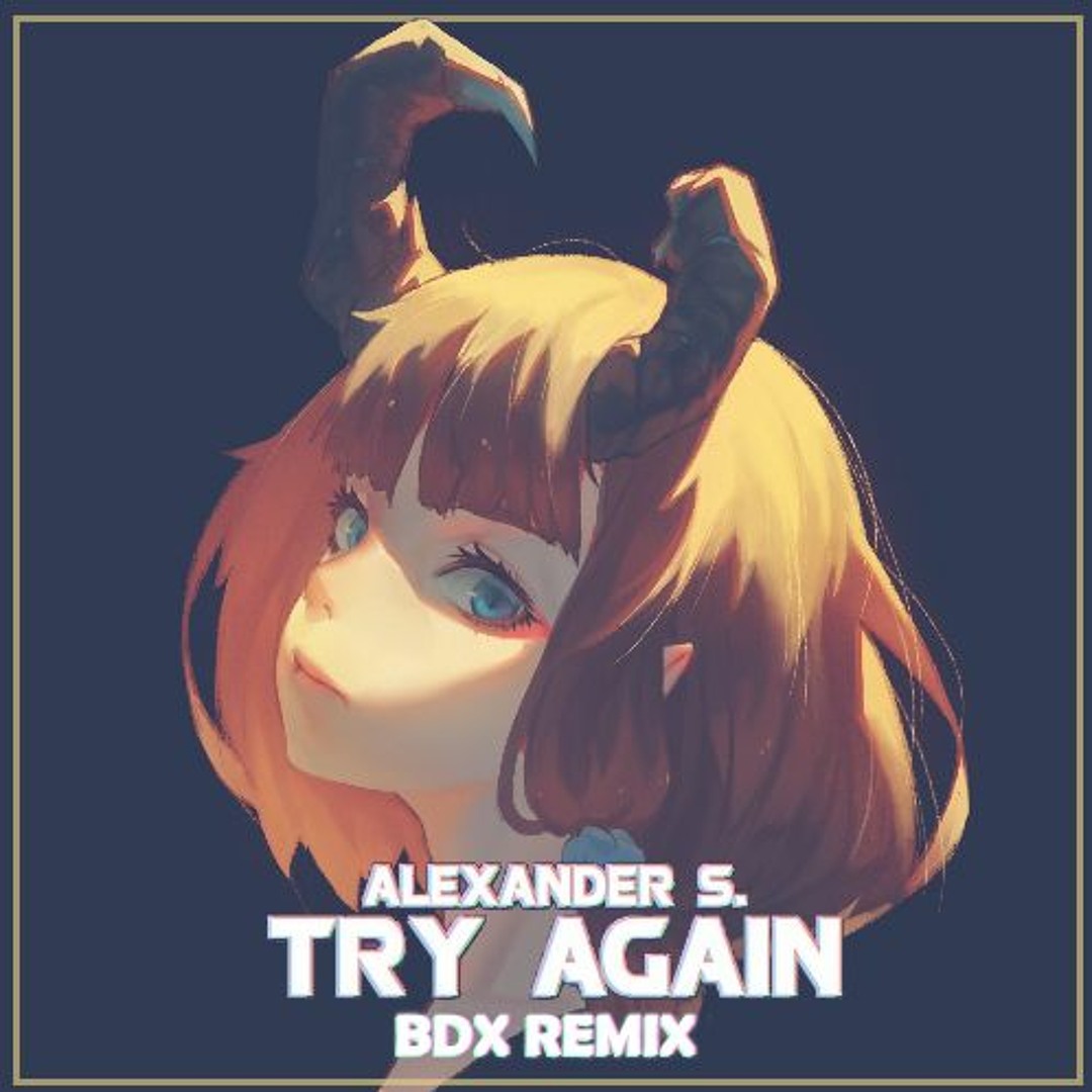 Stream Alexander S. - Try Again (BDX Remix) by 𝘽𝘿𝙓 | Listen online for ...