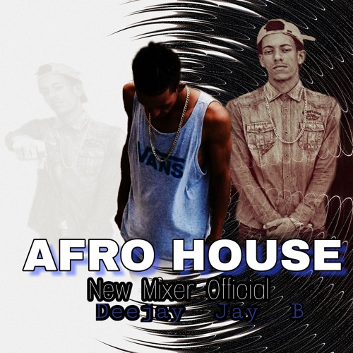 Stream AFRO HOUSE (New Mixer Official)....Deejay Jay B,, by DJ- JAY B (Gomes) | Listen online ...